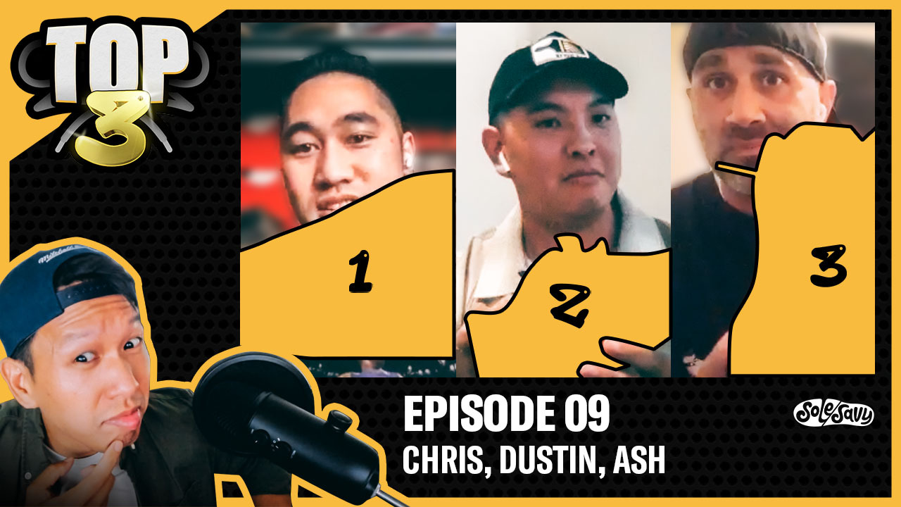 Episode #9 of Top 3: Chris, Dustin & Ash – SoleSavy