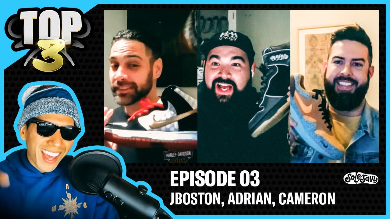 Top 3 Season Two Ep. #3: Justin, Adrian, and Cameron – SoleSavy