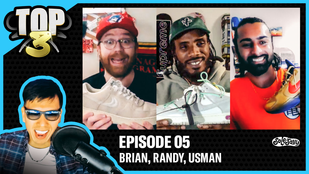 Top 3 Season Two Ep. #5: Brian, Randy, and Usman – SoleSavy